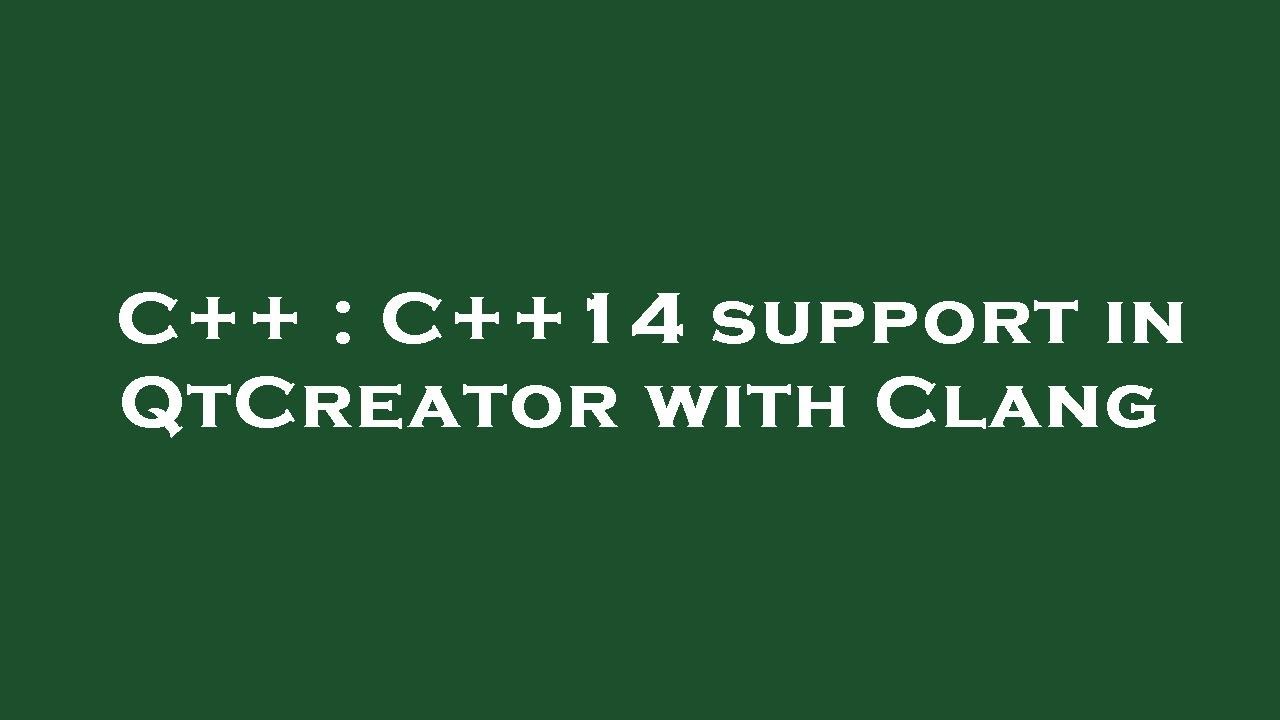 C++ : C++14 support in QtCreator with Clang - YouTube