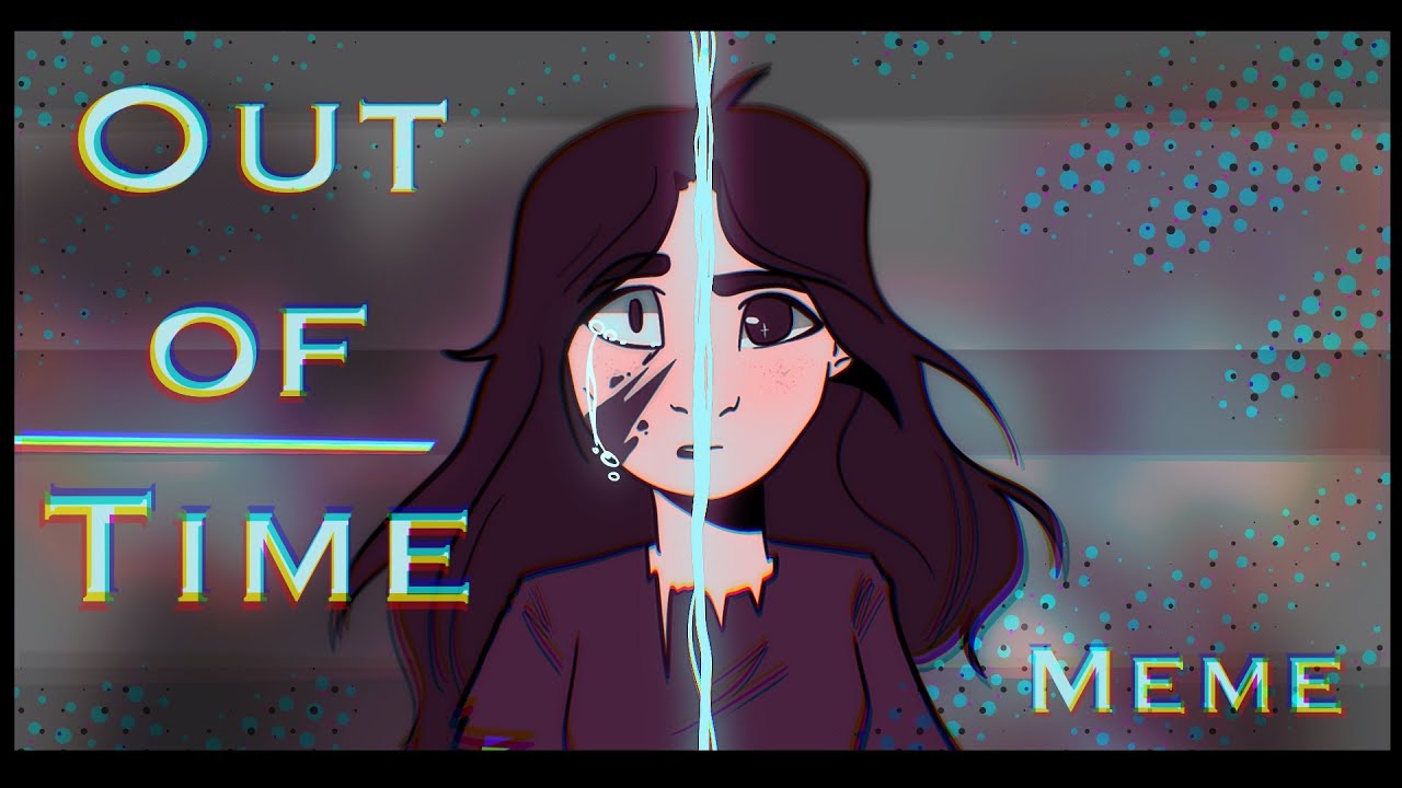 Out of Time || the Out of Time series || Meme - YouTube