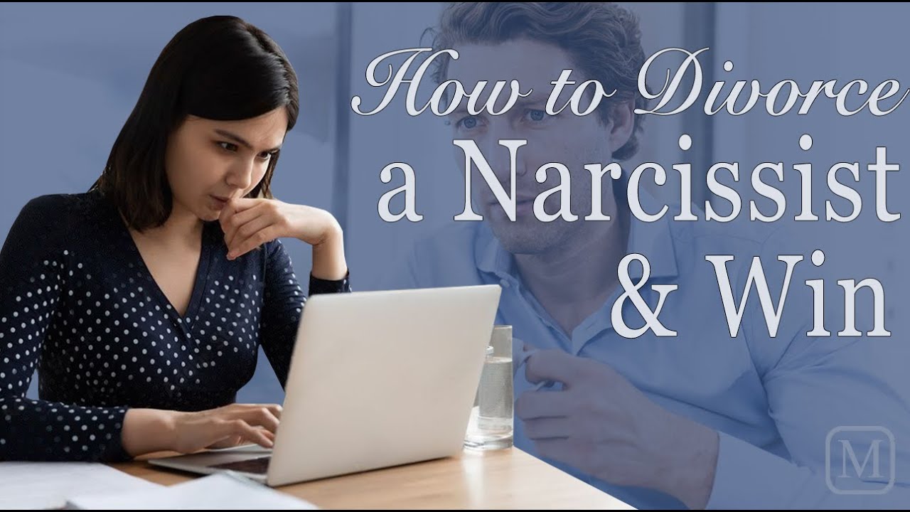 How To Divorce A Narcissist And Win Youtube
