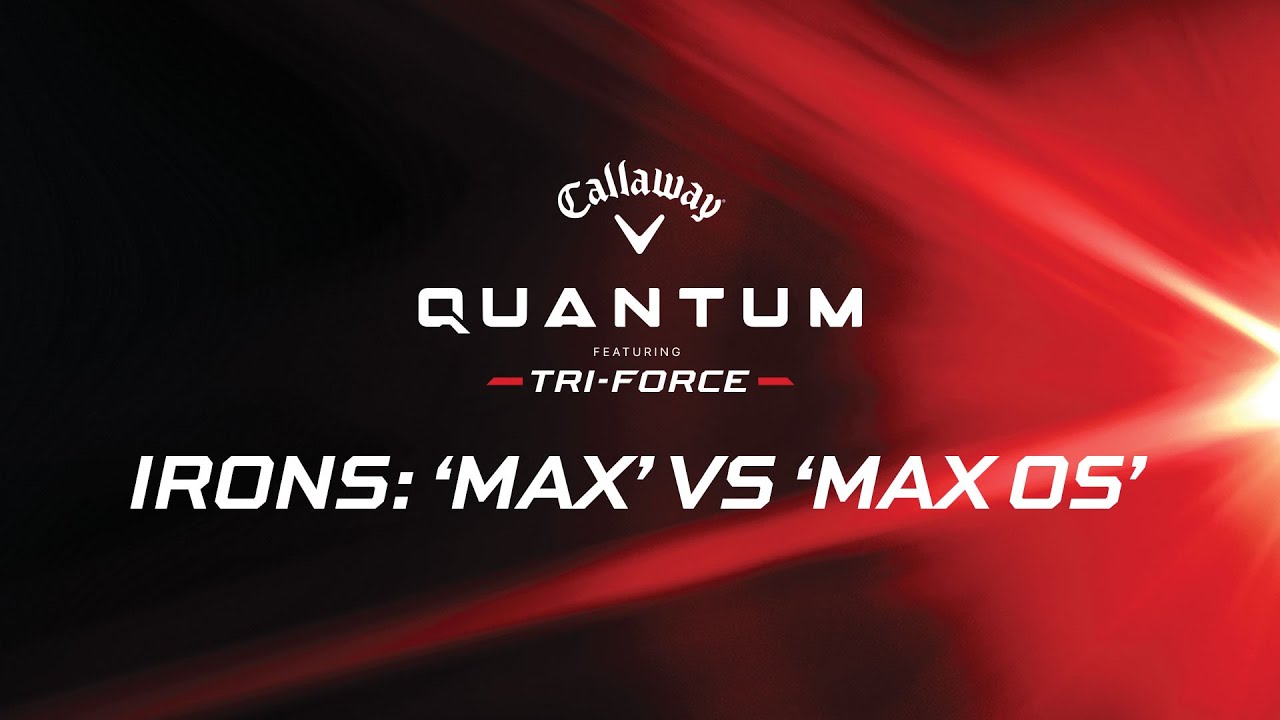 Callaway Quantum Irons | Max vs Max OS - YouTube