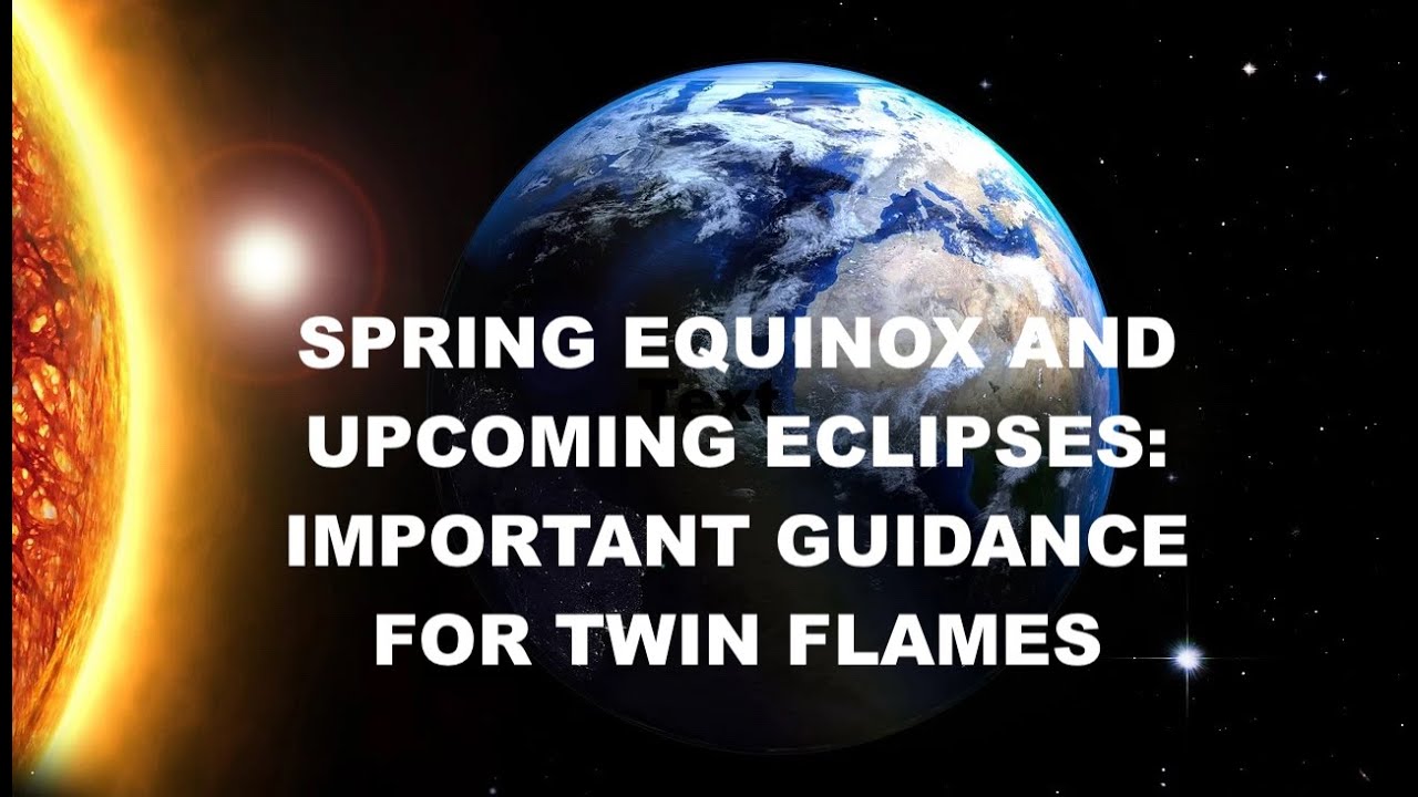 Spring Equinox and Upcoming Eclipses: Important Guidance for Twin ...