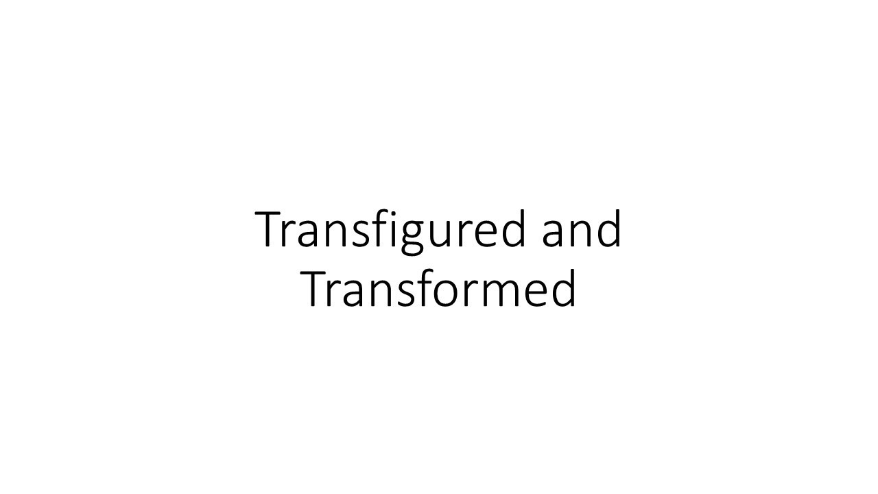 Transfigured and Transformed - 23 Feb. 2020 - YouTube