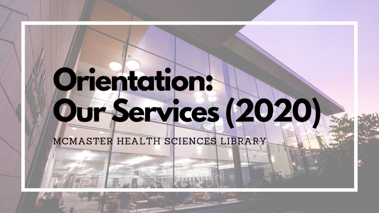 McMaster Health Sciences Library Orientation - Our Services (2020 ...