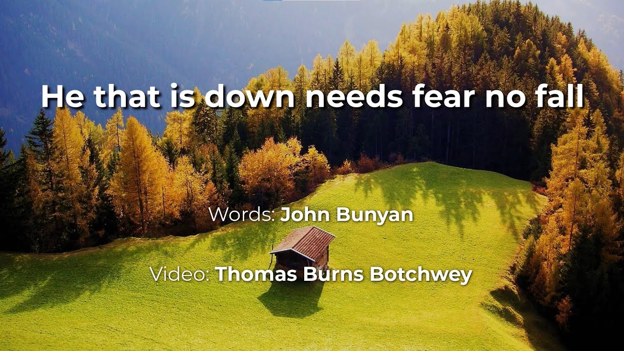 He that is down needs fear no fall - YouTube