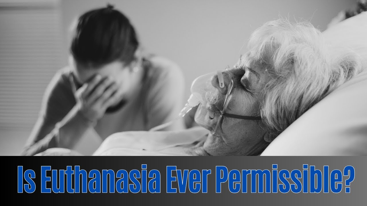 Is Euthanasia Ever Permissible? - YouTube