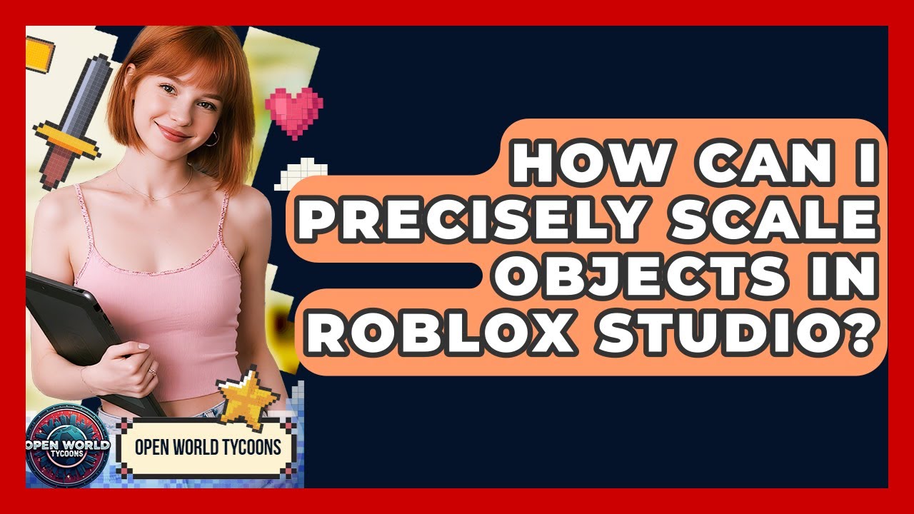 How Can I Precisely Scale Objects In Roblox Studio? - Open World ...