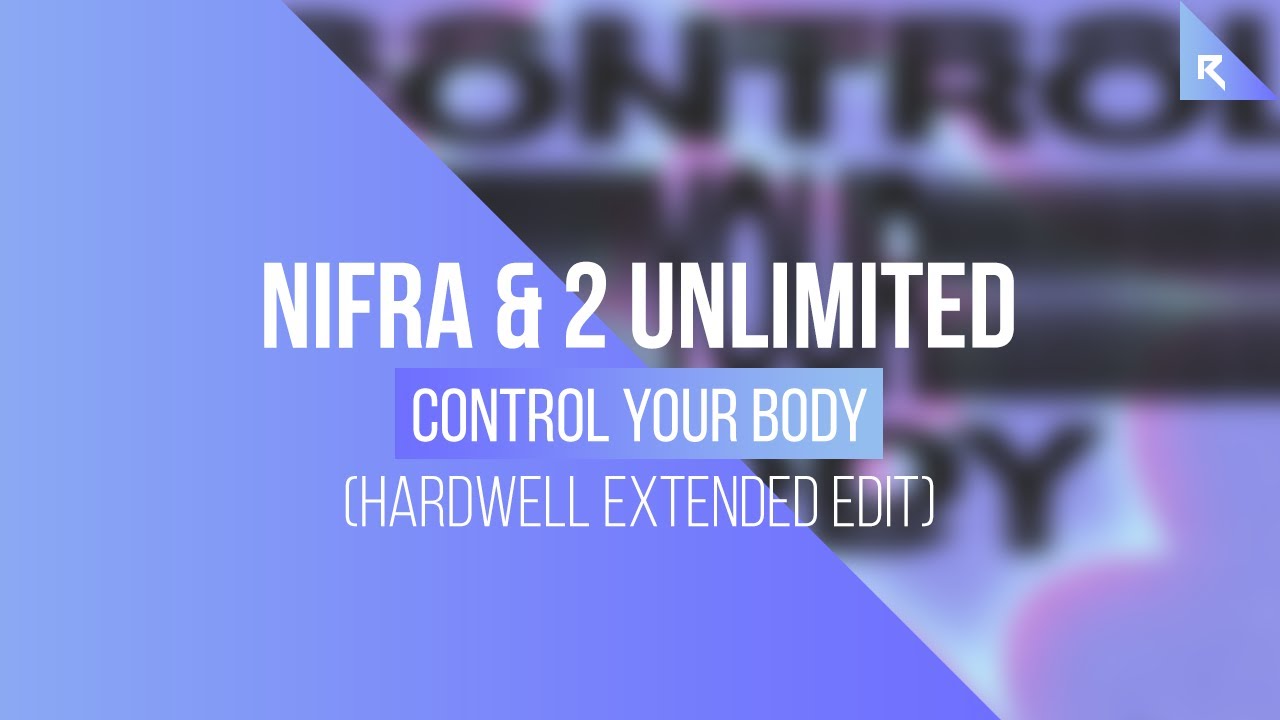 NIFRA & 2 Unlimited - Control Your Body (Hardwell Extended Edit) - YouTube
