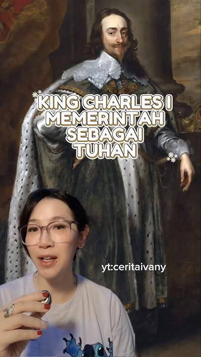 CHARLES I MERASA JADI TUHAN TAPI GA BEGITU MENURUT RAKYAT #ratuinggris #history #CHARLESI - YouTube