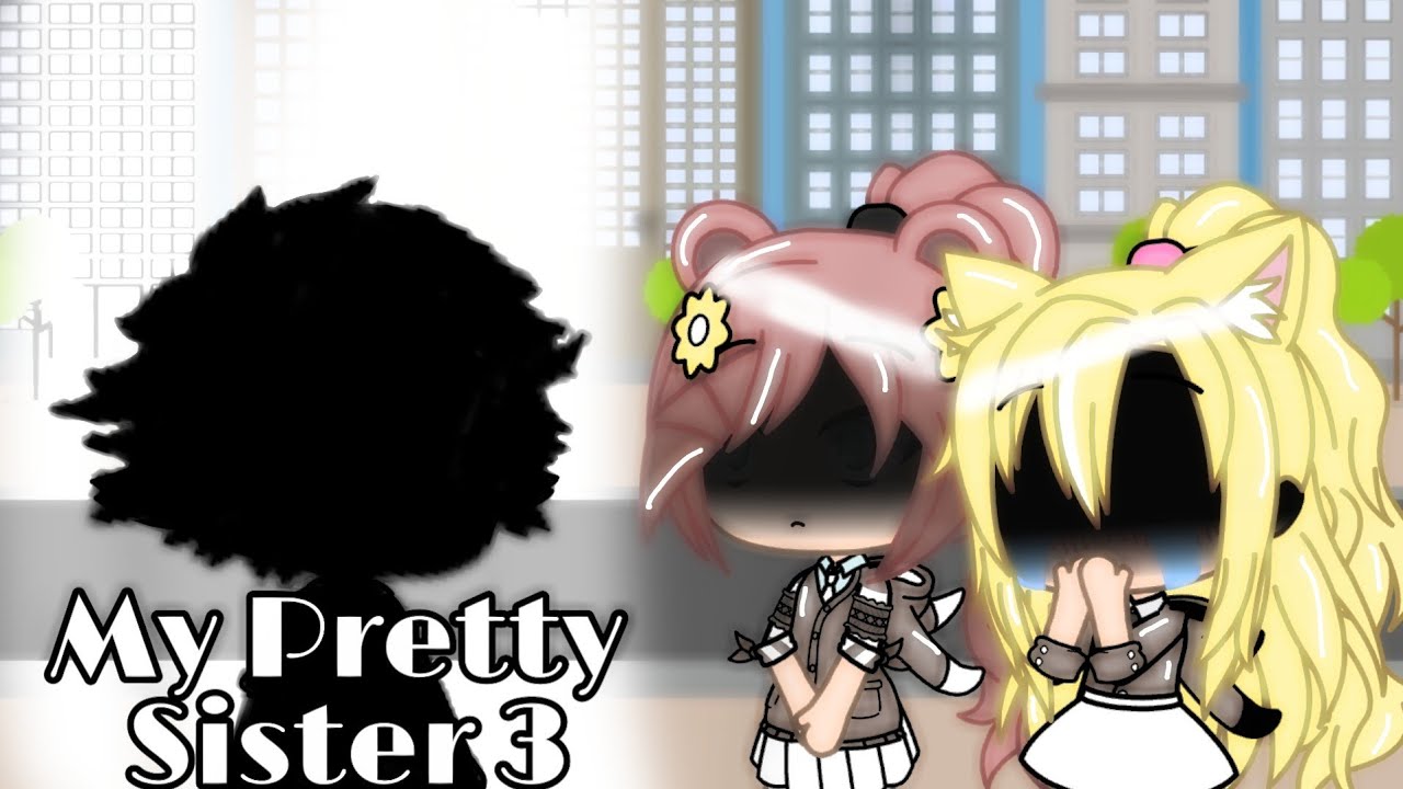 //My pretty sister 3// {GLMM} - YouTube