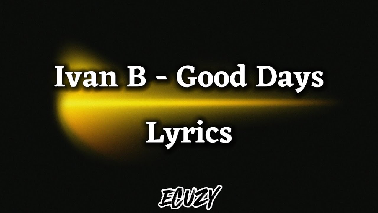 Ivan B - Good Days (Lyrics) - YouTube