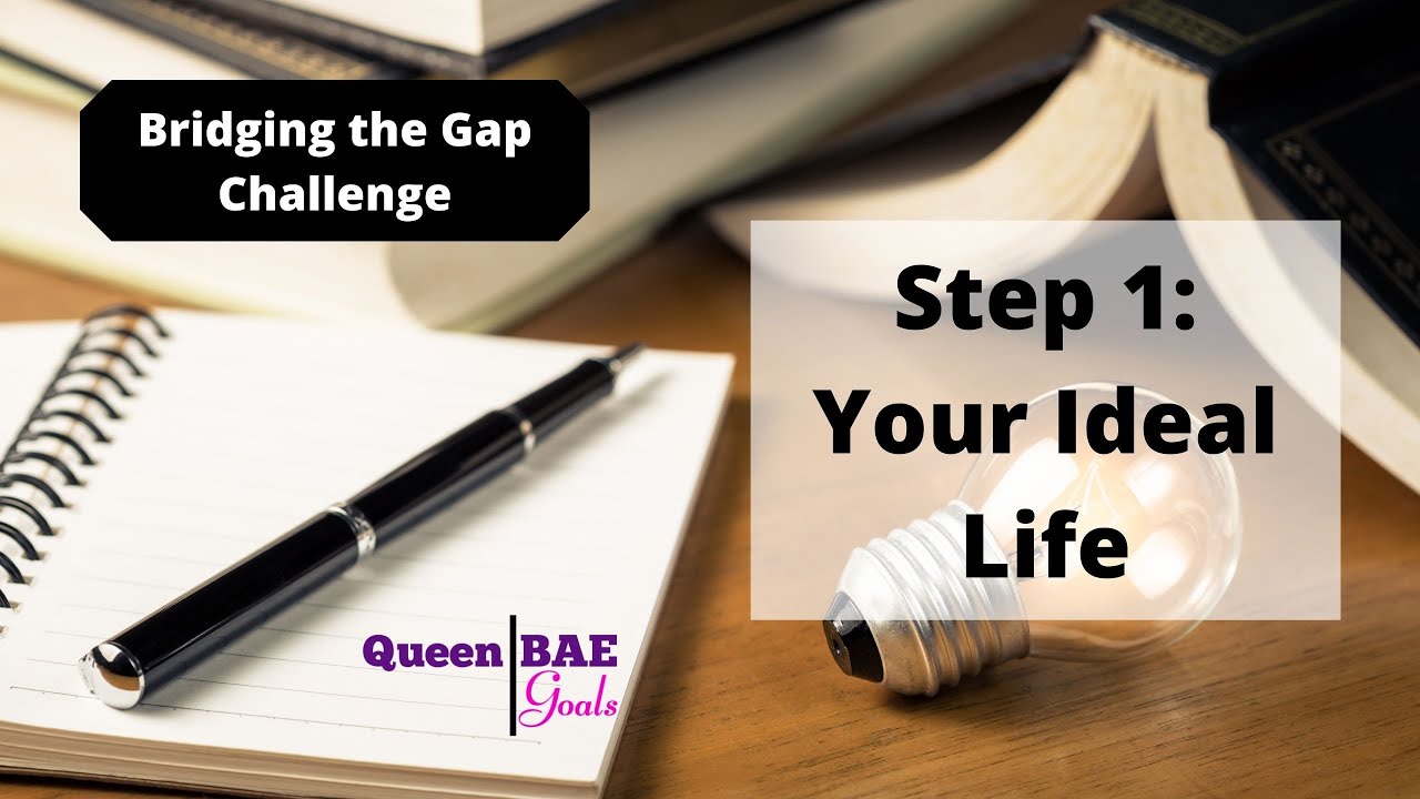 Bridging the Gap - Step 1 - Your Ideal Life (Goal Setting Series) - YouTube