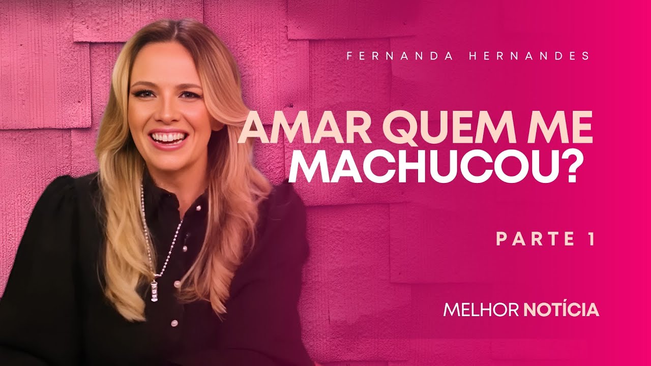 COMO AMAR QUEM TE MACHUCOU? (PARTE 1) | FERNANDA HERNANDES - YouTube