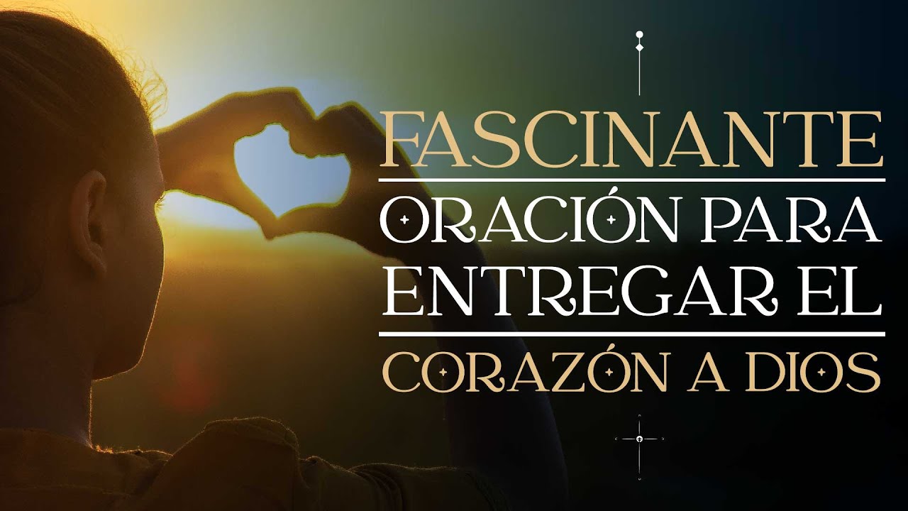 ORACIÓN para ENTREGAR mi CORAZÓN a DIOS - Coosmovision - YouTube