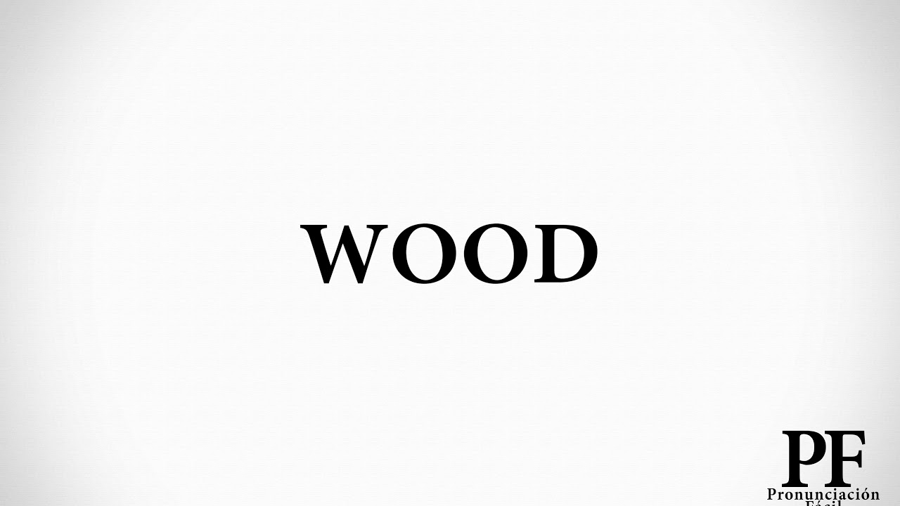 Cómo Pronunciar WOOD en Inglés - YouTube
