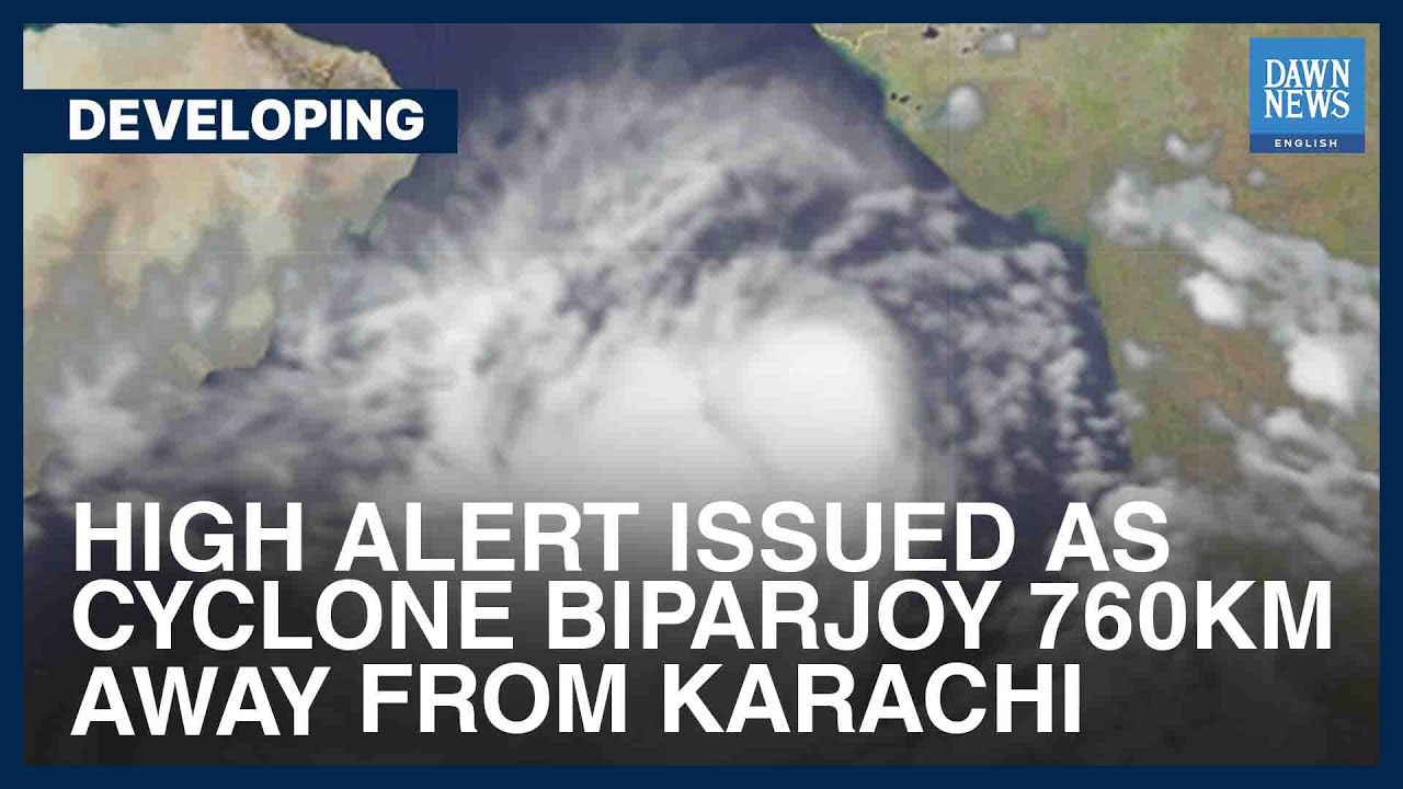 High Alert Issued As Cyclone Biparjoy 760Km Away From Karachi ...