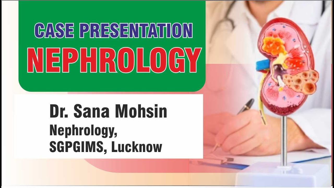 Nephrology, CASE Presentation, Dr Sana Mohsin, Nephrology, SGPGIMS, LKO ...