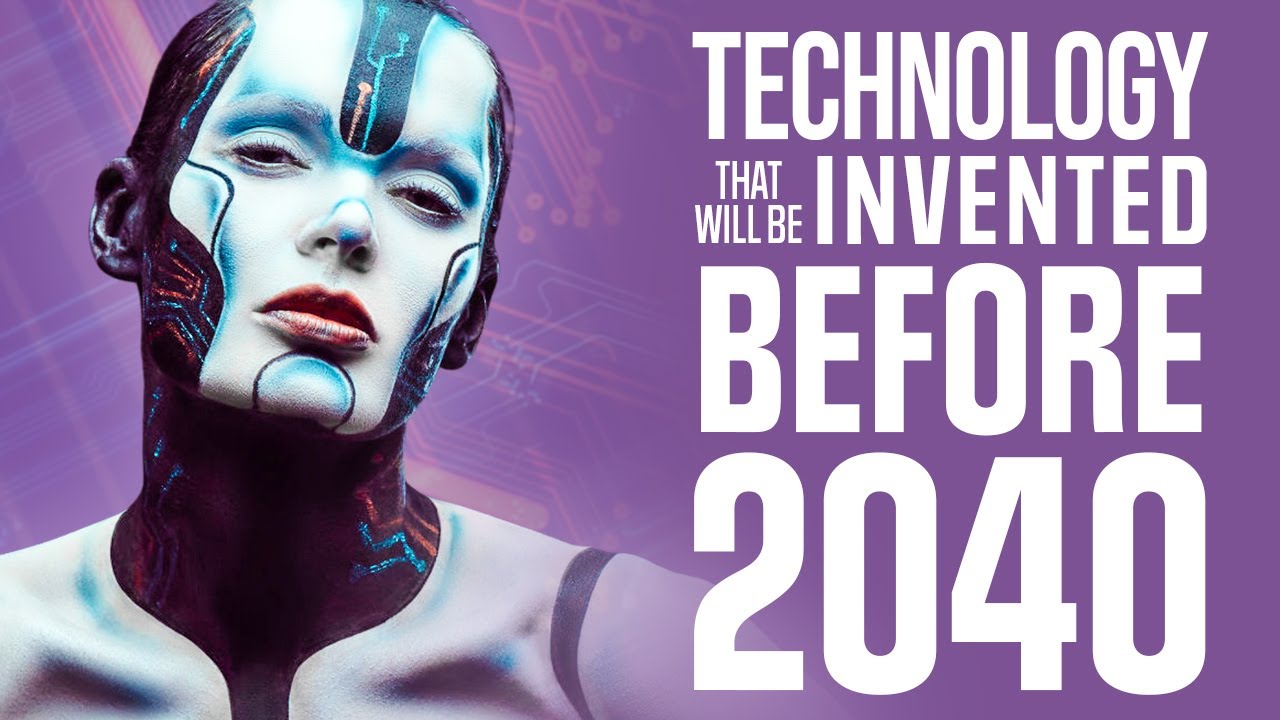 Technology That Will Be Invented Before 2040 - YouTube