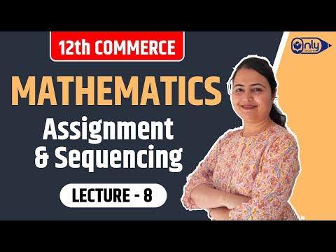 Lecture 8 | 7 Assignment & Sequencing | Mathematics | 12th Commerce | CS Preeti Soni Bhandari ...