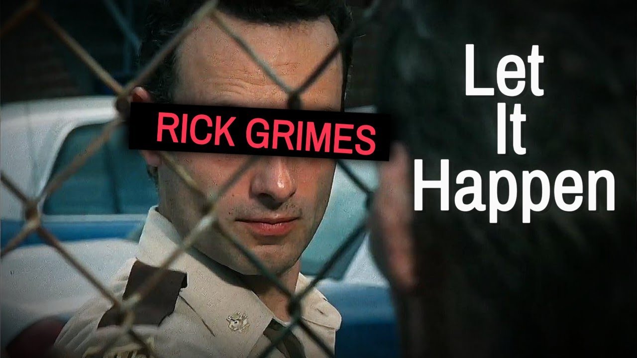 Rick Grimes | Let It Happen | [TWD EDIT] - YouTube