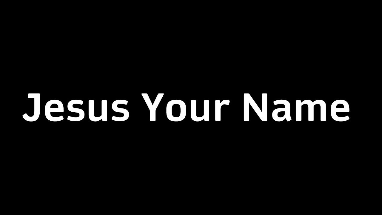 Jesus Your Name - YouTube