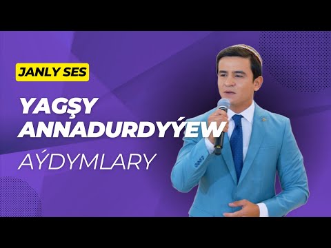 YAGSHY ANNADURDYYEW Janly Ses Aydymlary