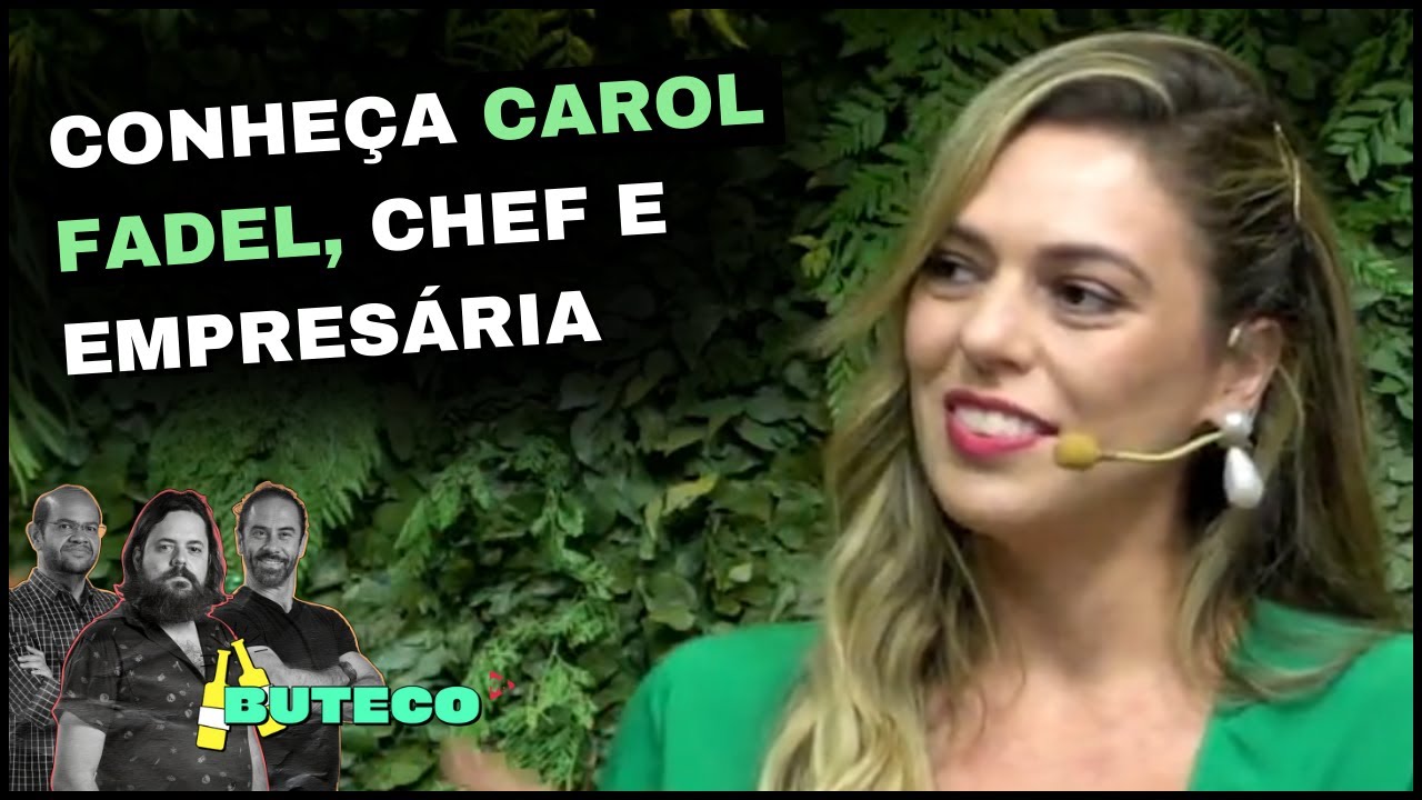 CAROL FADEL, CHEF E EMPRESÁRIA, MATULA COZINHA! | BUTECO 98 - 11/03 ...