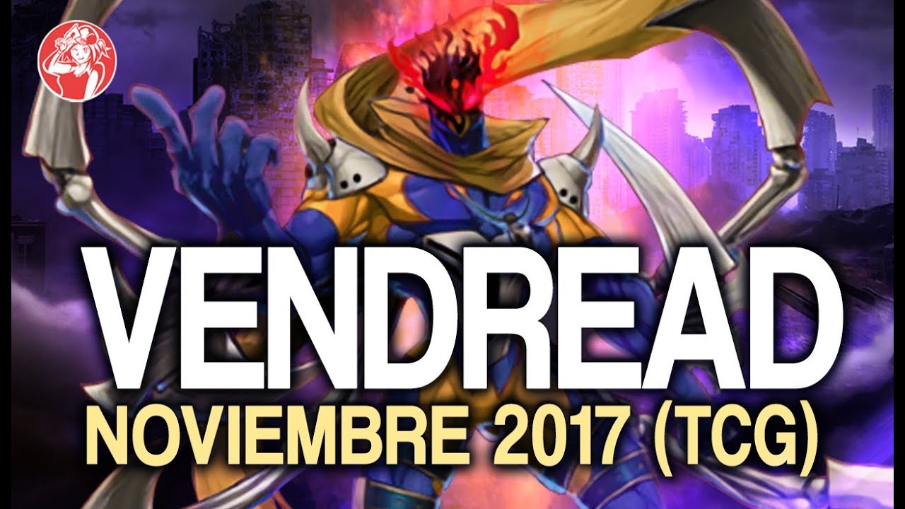 Vendread Deck (NOVEMBER/ Noviembre 2017) [Duels & Decklist] (Yu-Gi-Oh ...