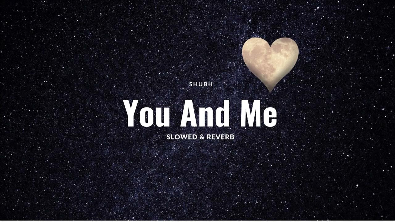You And Me | Slowed & Reverb | Shubh - YouTube