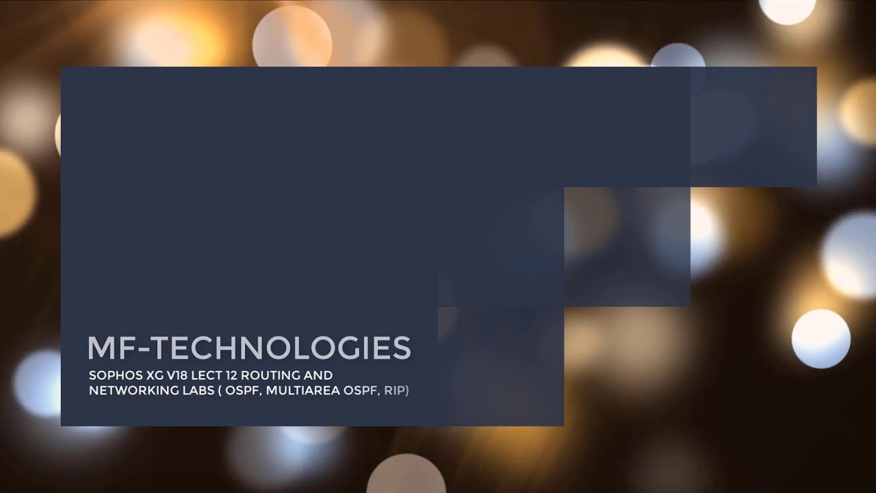 MF TECHNOLOGIES Sophos XG XGS V18 lect 12 ROUTING AND NETWORK LABS dynamic routing - YouTube