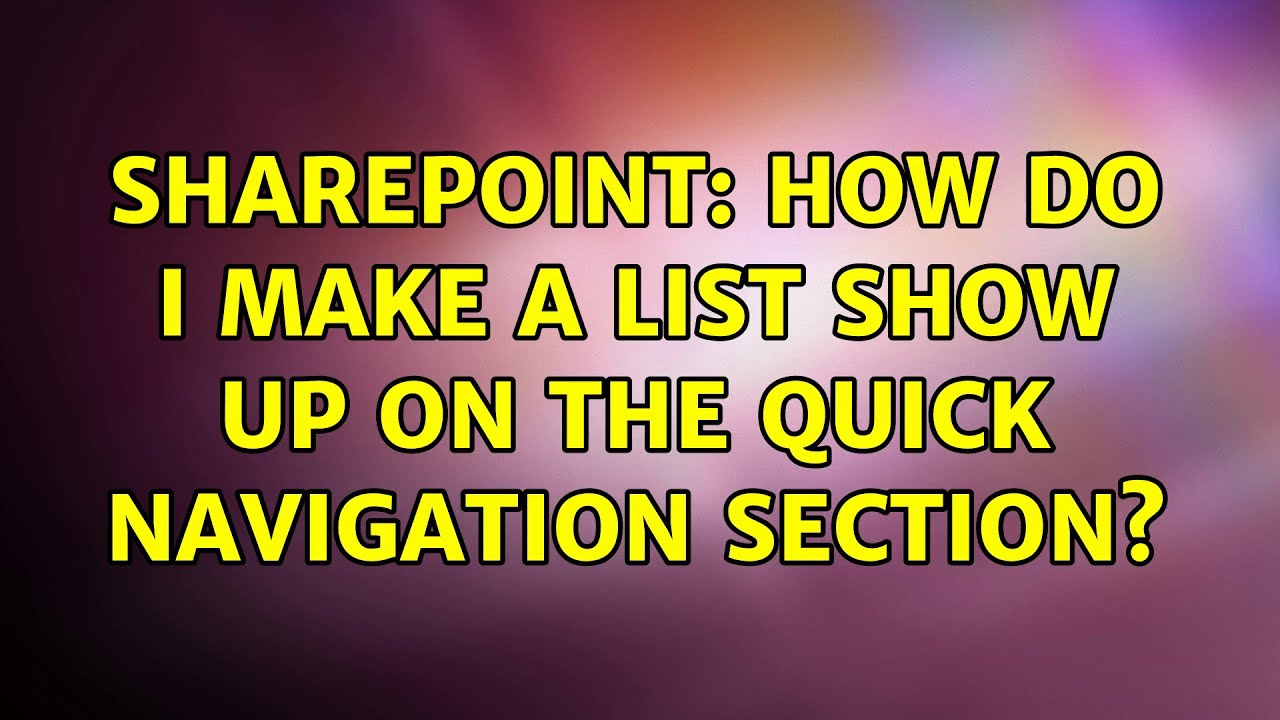 Sharepoint How Do I Make A List Show Up On The Quick Navigation Sharepoint How Do I Make A List Show Up On The Quick Navigation