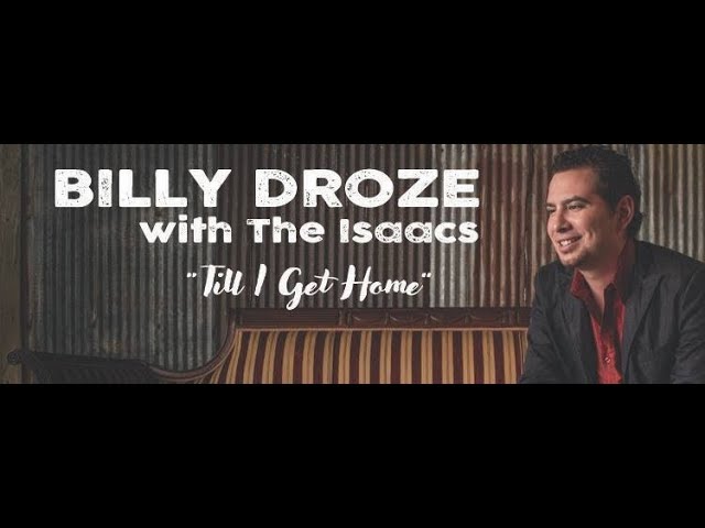 Till I Get Home (Lyric Video) - Billy Droze with The Isaacs Chords ...