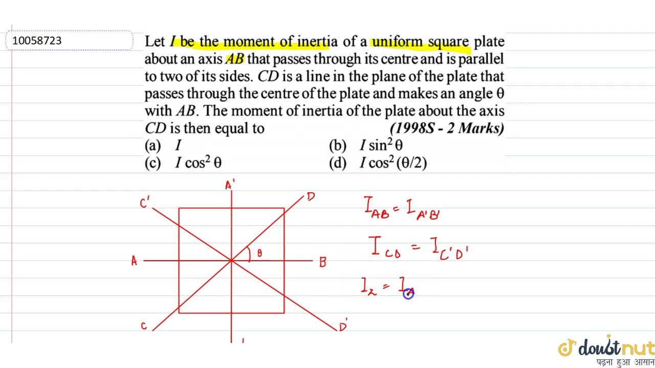 Ler l be the moment of inertia of a uniform square plate about an axis ...