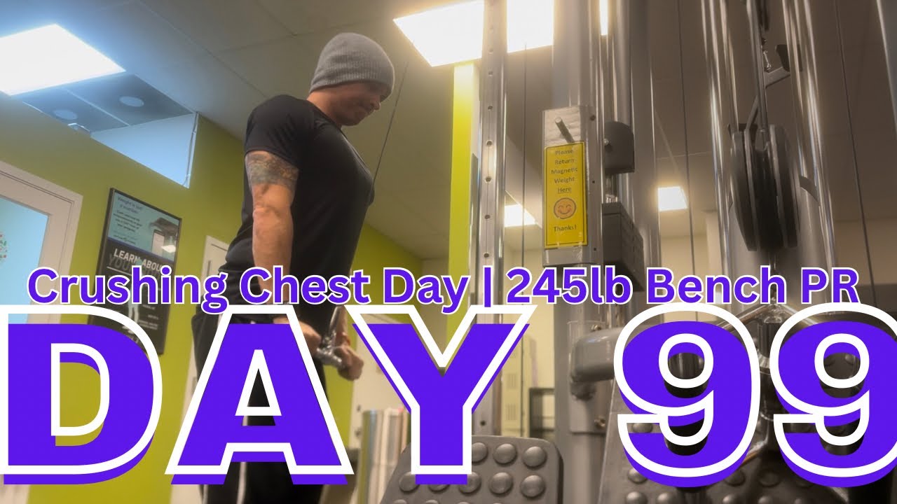 Day 99 | Crushing Chest Day | 245lb Bench PR - YouTube