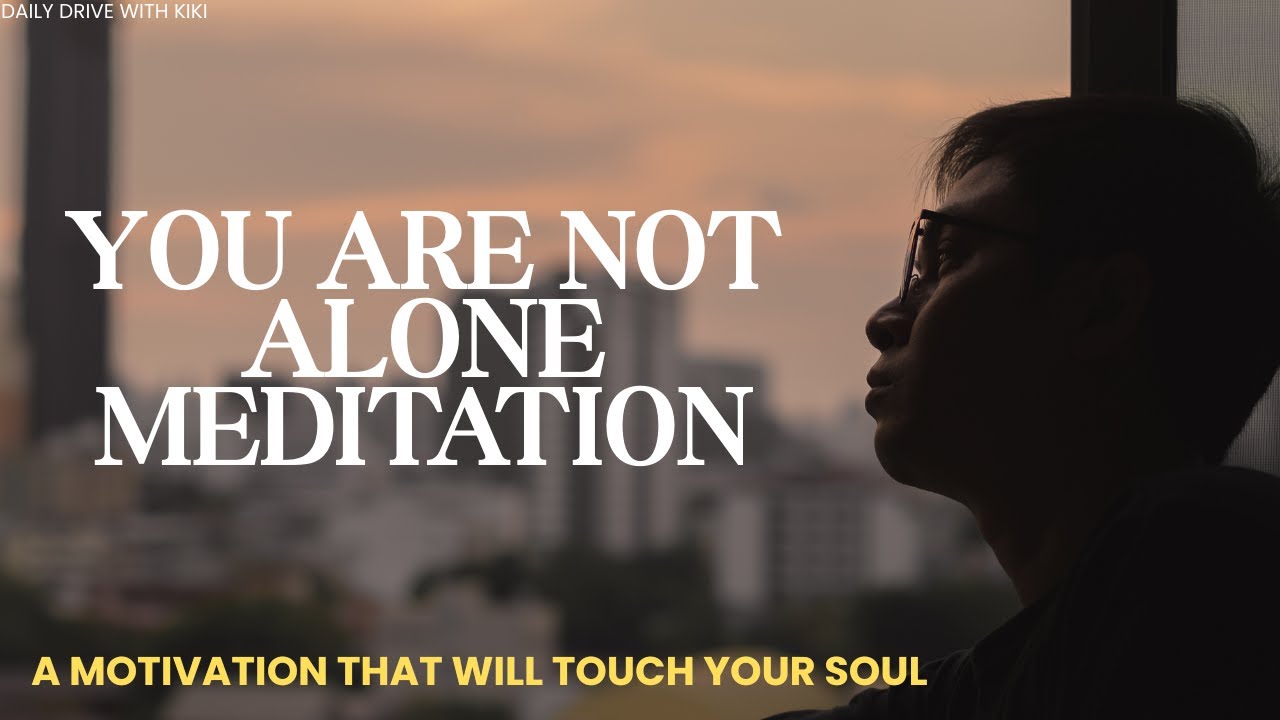 You Are Not ALONE Meditation | A Motivation That Will Touch Your Soul ...