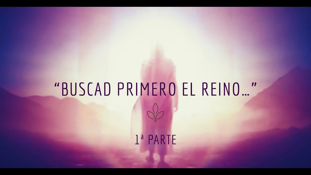 “Buscad Primero El Reino…” 1ª Parte - YouTube