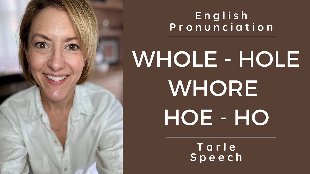 Learn to Pronounce WHOLE HOLE WHORE HOE HO - Embarrassing English ...