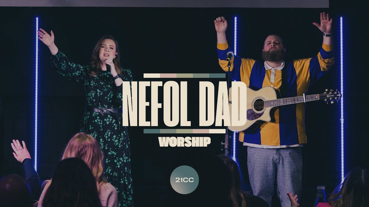 Nefol Dad | 21CC Worship - YouTube