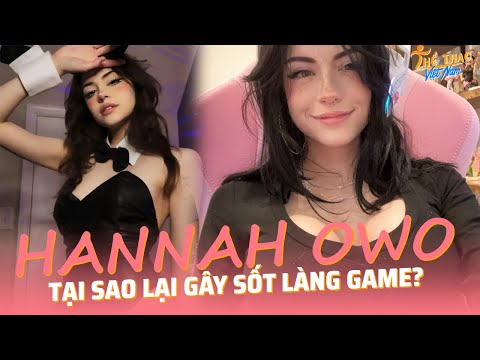 Hannah Owo tại sao lại gây sốt làng game?