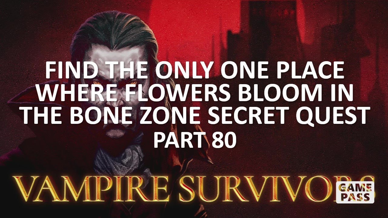 Vampire Survivors FIND THE ONLY ONE PLACE WHERE FLOWERS BLOOM IN THE ...