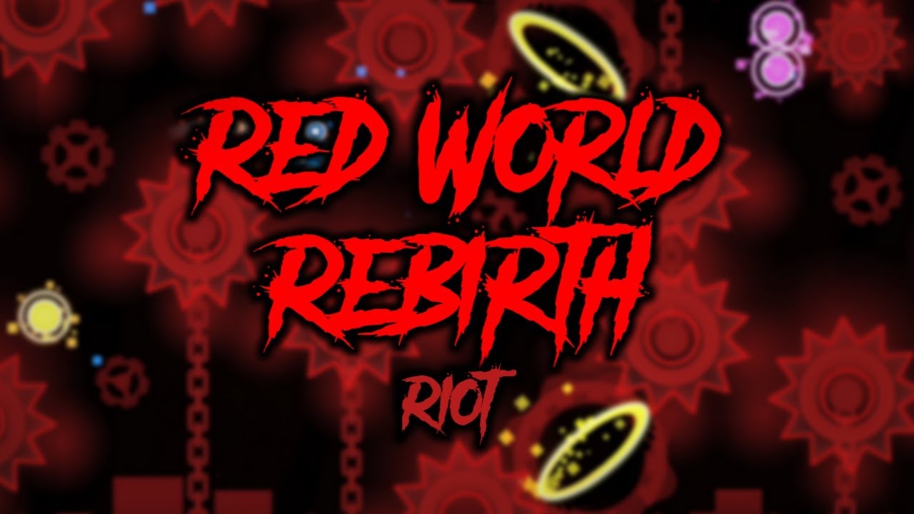 Geometry Dash Red World Rebirth By Riot 100% (Extreme Demon) - YouTube