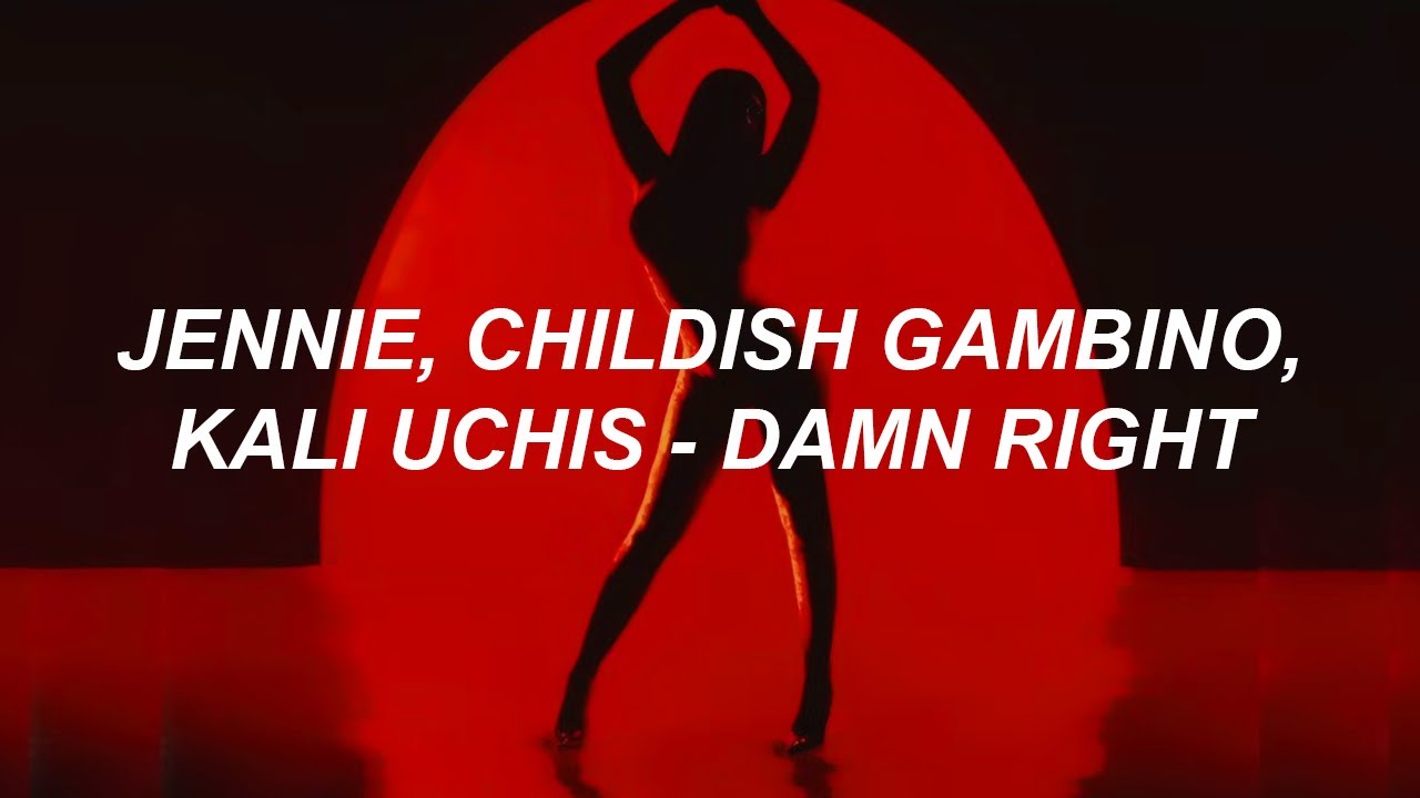 JENNIE, Childish Gambino, Kali Uchis - 'Damn Right' Lyrics - YouTube