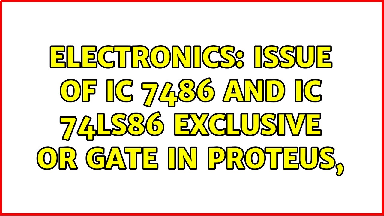 Electronics: Issue of IC 7486 and IC 74LS86 Exclusive Or Gate in ...