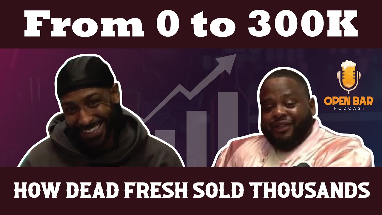 From 0 to 300K: How Dead Fresh Sold Thousands 📈 | Open Bar Podcast ...