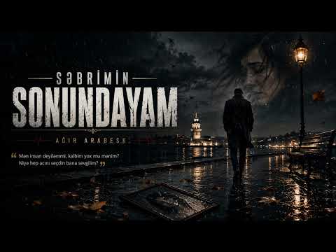 SƏBRİMİN SONUNDAYAM | Azərbaycan Arabesk Mahnıları