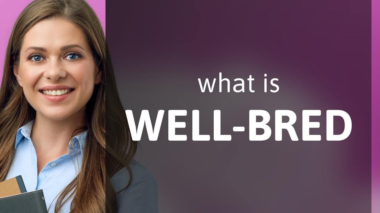 Well-bred | definition of WELL-BRED - YouTube