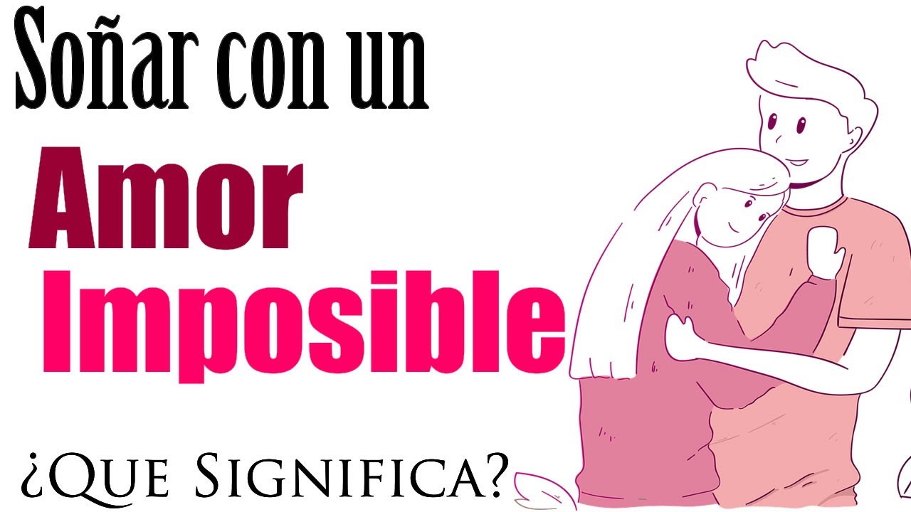 SOÑAR con UN AMOR IMPOSIBLE 💖😳 ¿Que Significa? ¿Que Mensaje tiene este ...
