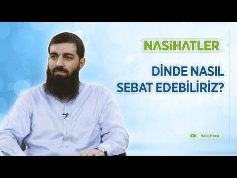 Dinde nasıl sebat edebiliriz? | Nasihatler 19 | Halis Bayancuk Hoca