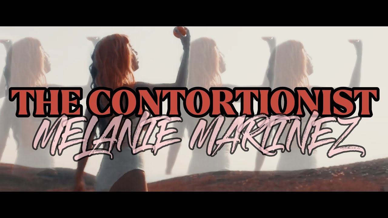 THE CONTORTIONIST // MELANIE MARTINEZ - YouTube