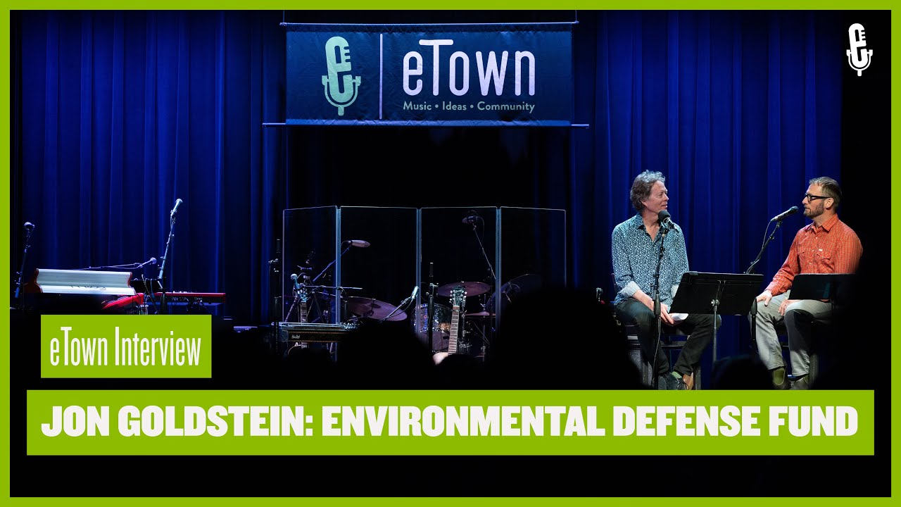 eTown On-Stage Interview - Jon Goldstein | Environmental Defense Fund ...