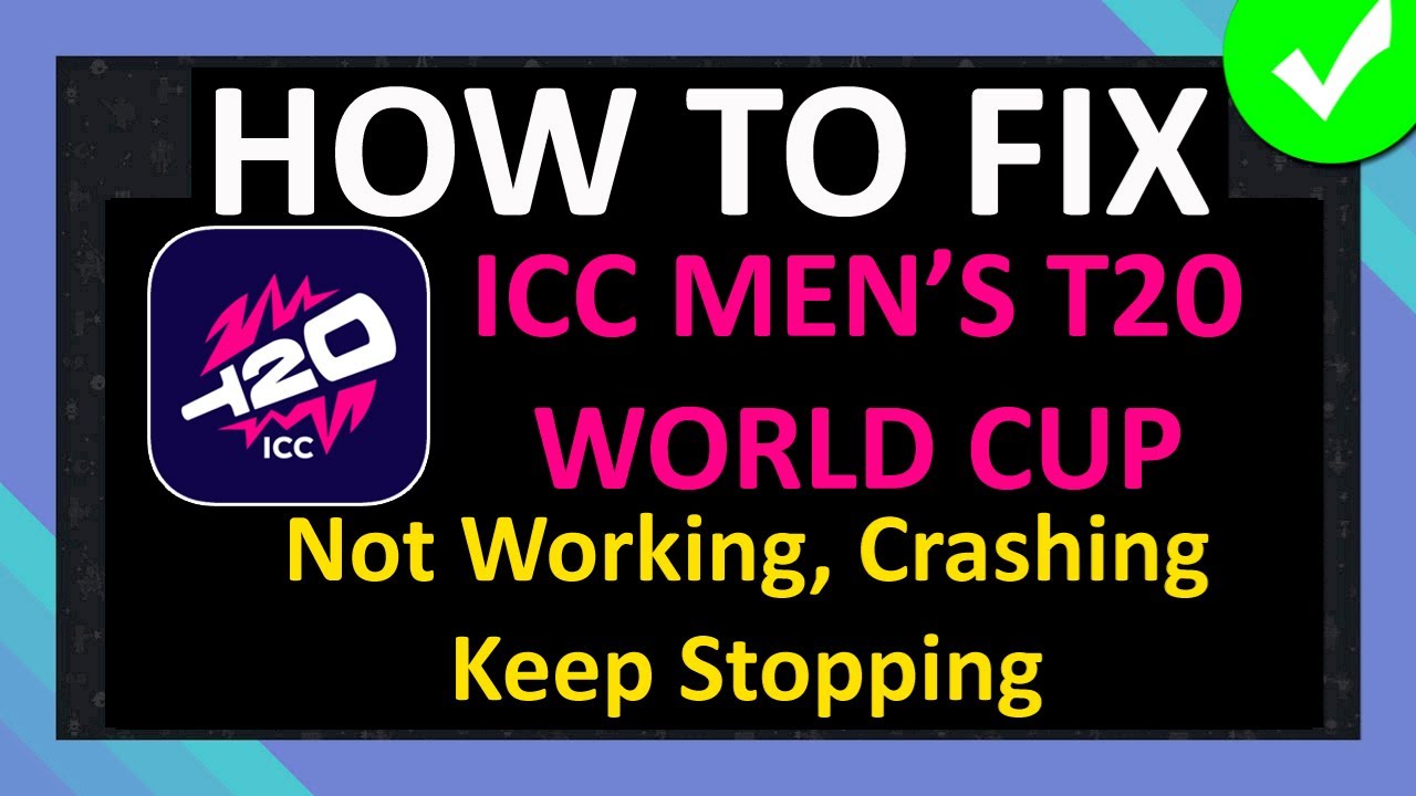How To Fix ICC Men’s T20 World Cup App Not Working, Crashing, Keep ...